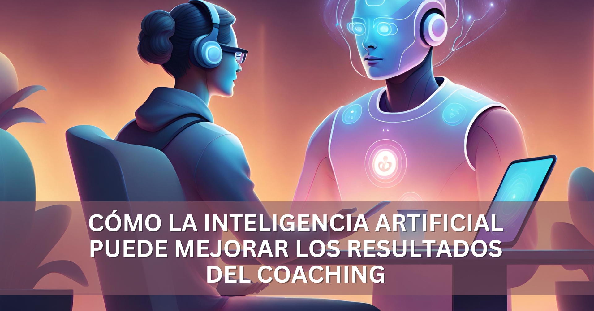 Cómo la inteligencia artificial puede mejorar los resultados del coaching